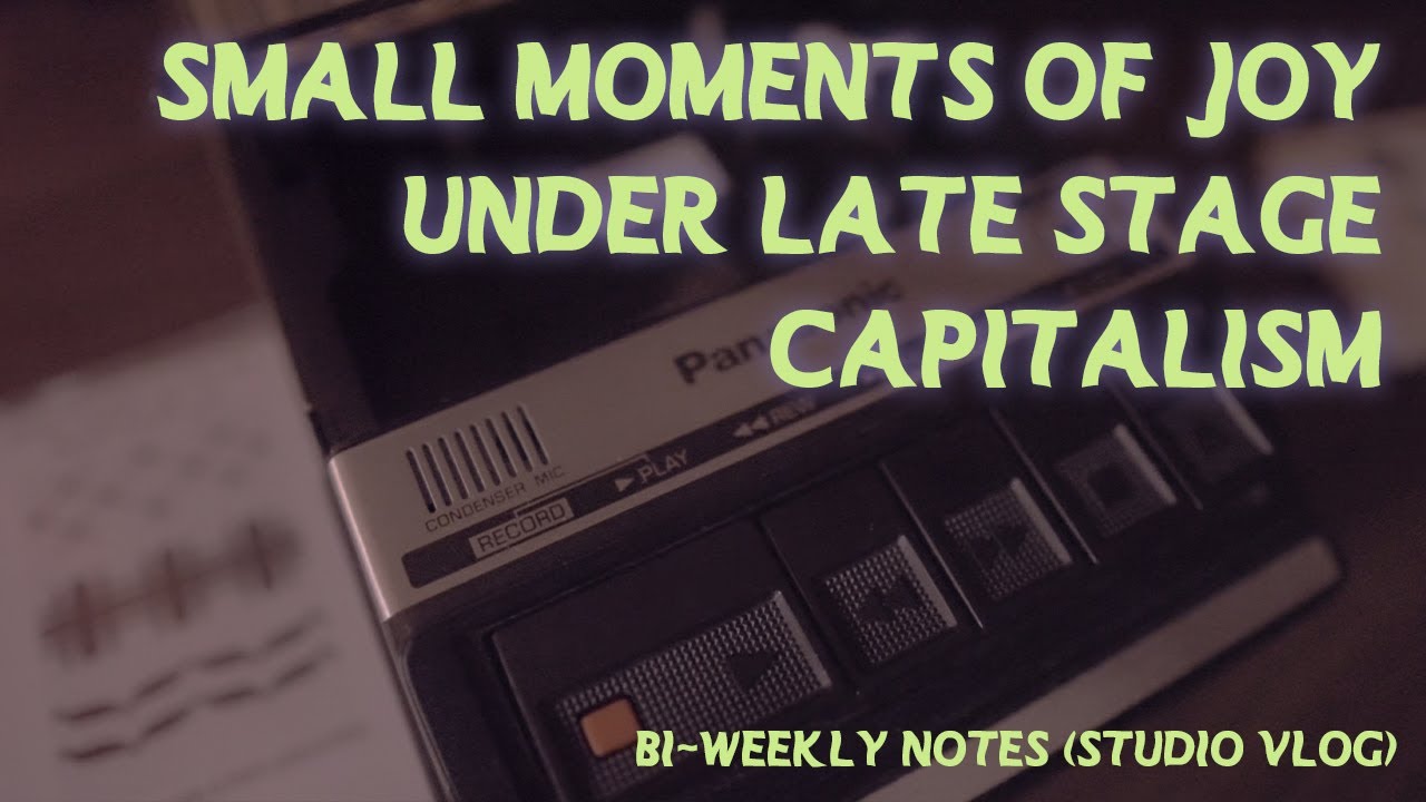 small moments of joy under late stage capitalism (bi-weekly notes ...