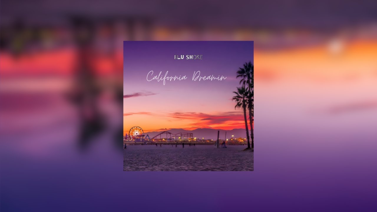 Blu Shore - California Dreamin (Reimagined) (Lyric Video) - YouTube