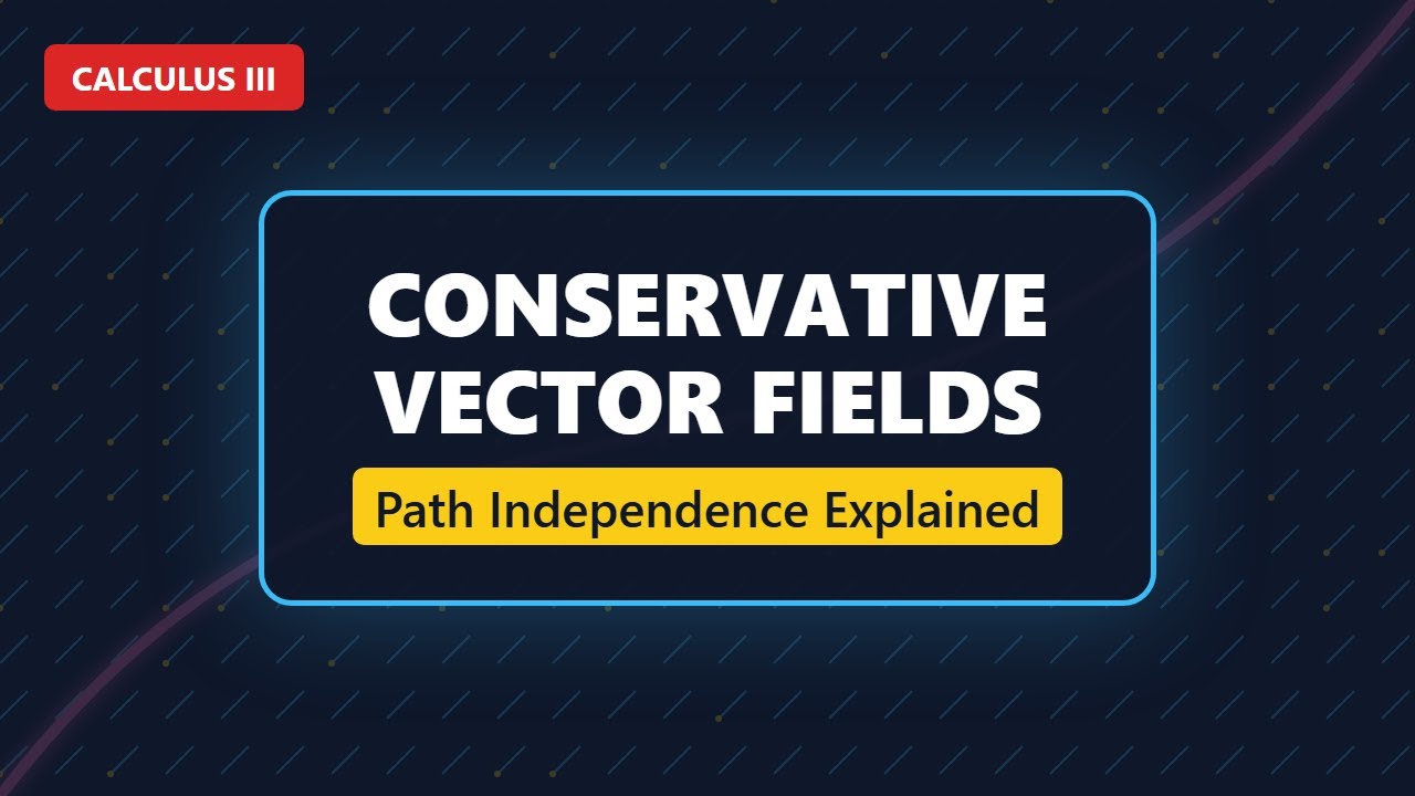 Conservative Vector Fields & Path Independence | Calculus 3 - YouTube