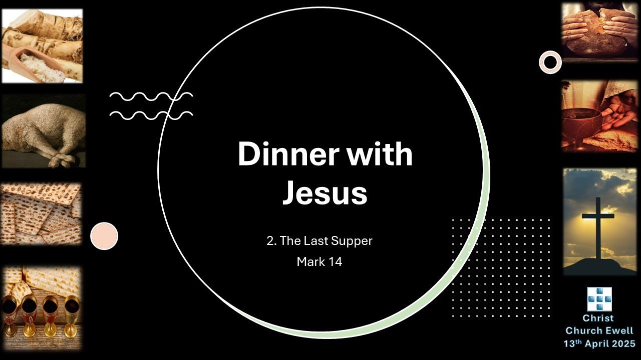 Dinner with Jesus (Part 2) "The Last Supper" - Mark 14 v 12-26 - 13th ...
