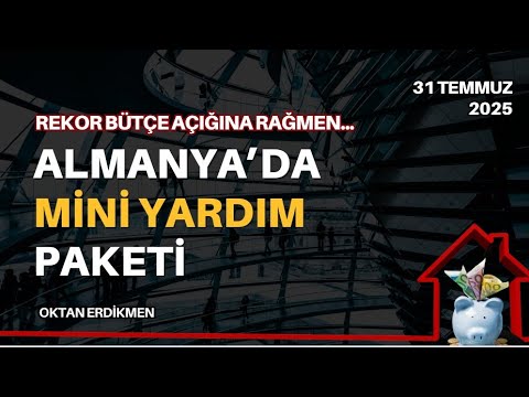 Almanya'da yeni yardım paketi - 31 Temmuz 2025 Oktan Erdikmen