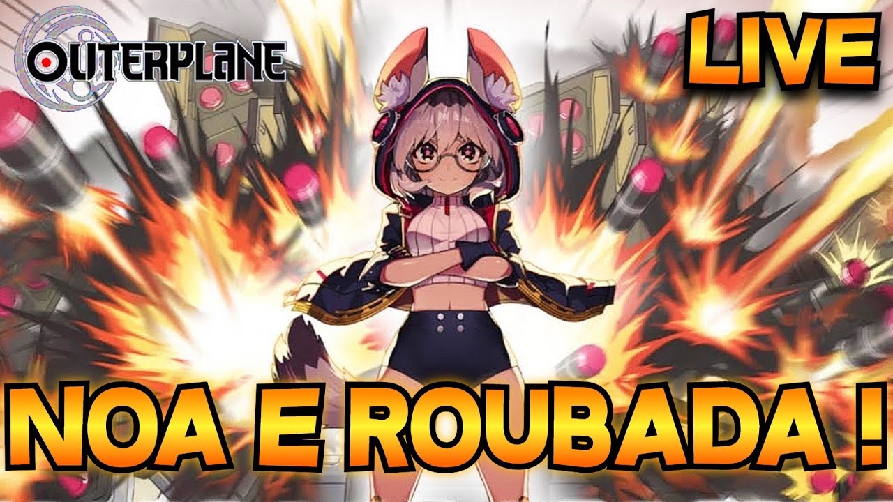 🔴【 LIVE 】 OUTERPLANE - NOA É MUITO QUEBRADA KKKKKKKKK - YouTube
