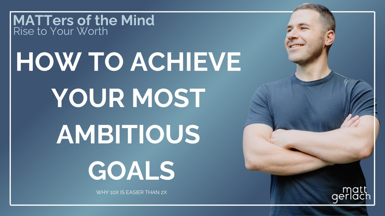 How to Achieve Your Most Ambitious Goals - YouTube
