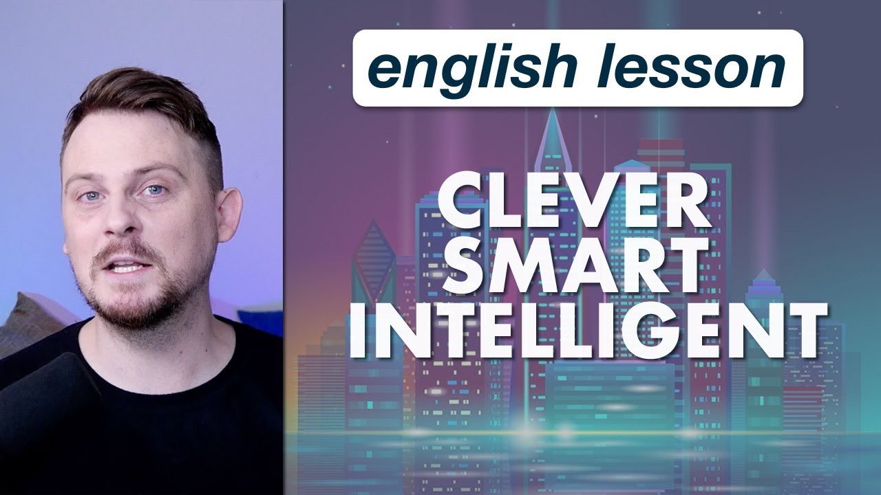 Clever, smart, intelligent (how to use them) - YouTube