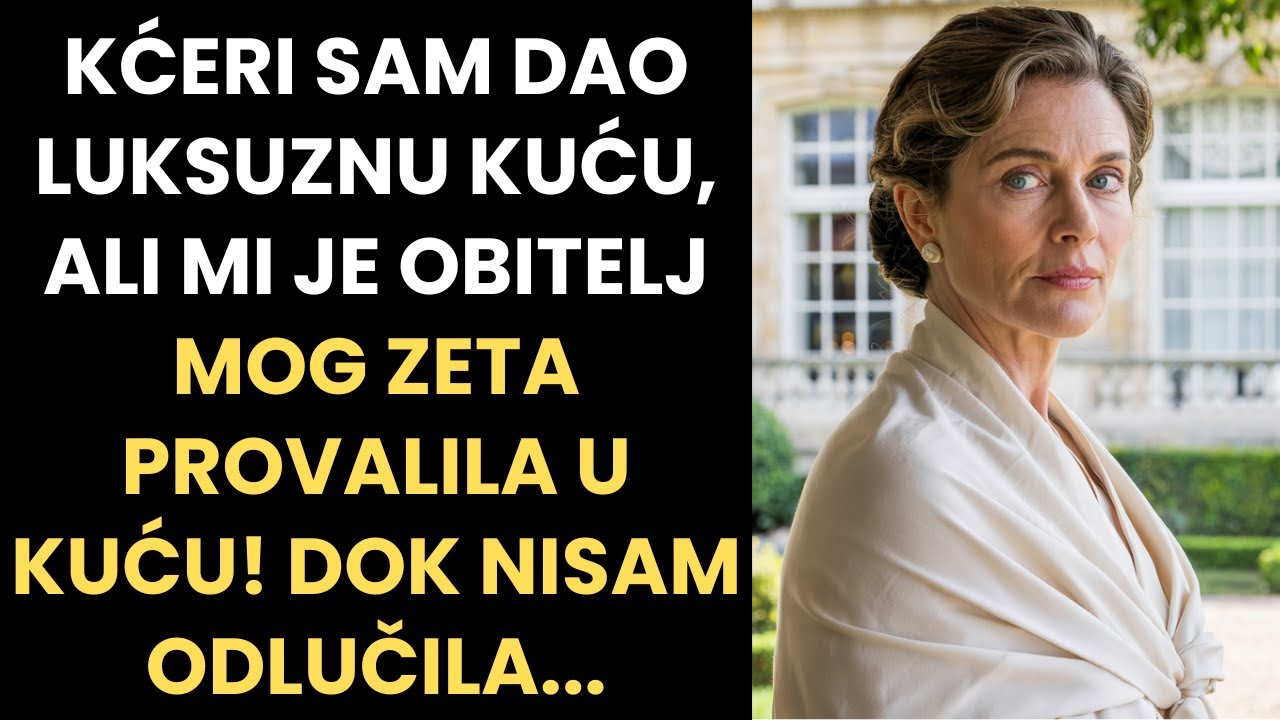Kćeri sam dao luksuznu kuću, ali mi je obitelj mog zeta provalila u ...