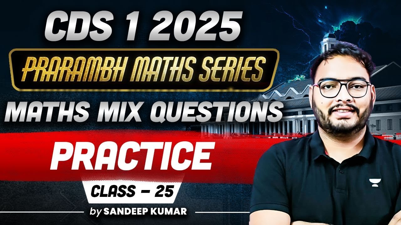 CDS 1 2025 | Maths Prarambh Series | Mix Questions Practice | Class 25 ...