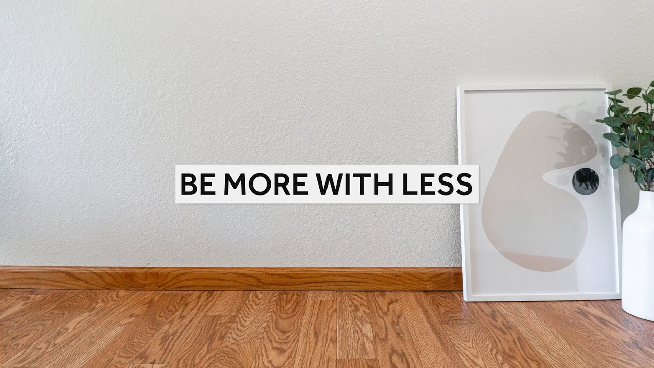 Be More With Less [Minimalism Series] - YouTube
