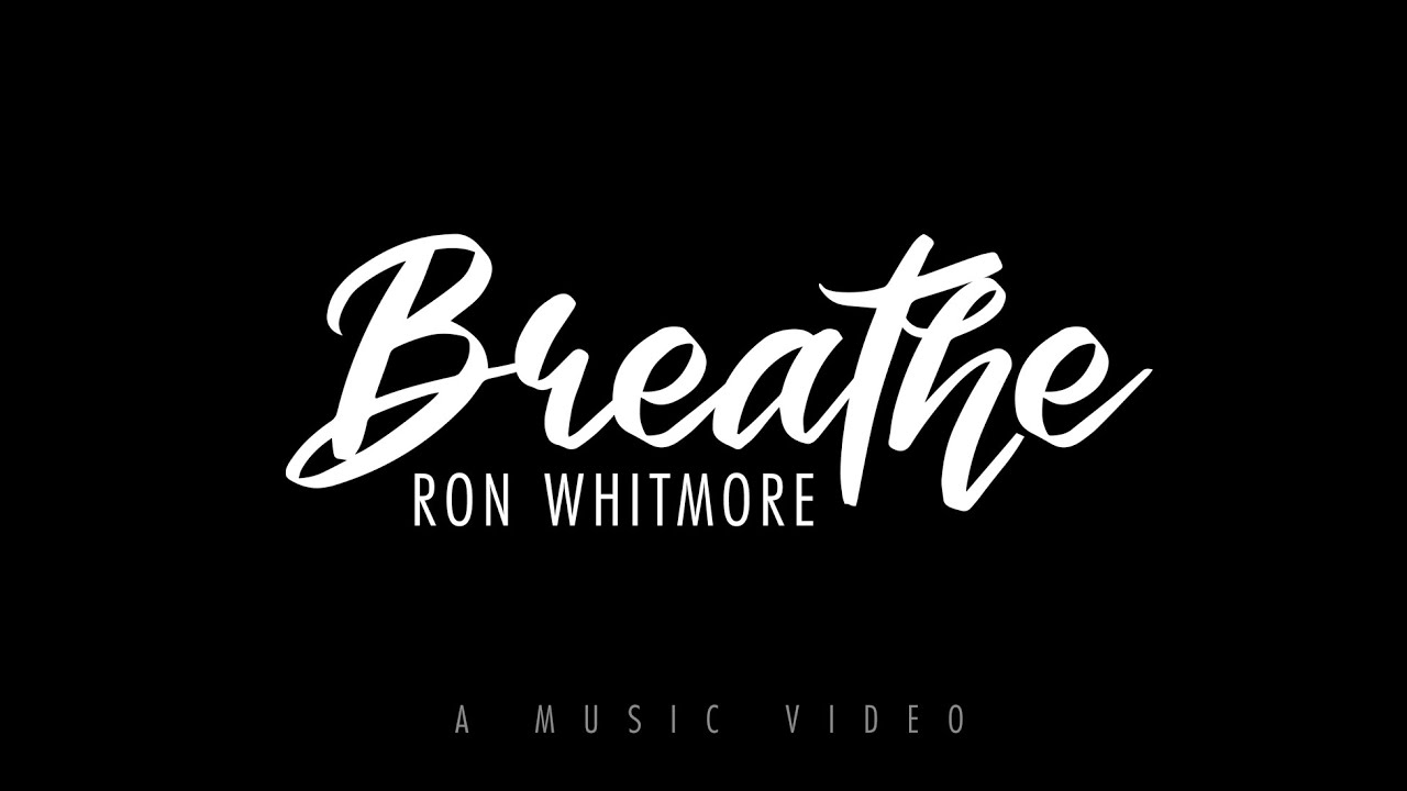 Breathe by Ron Whitmore - YouTube