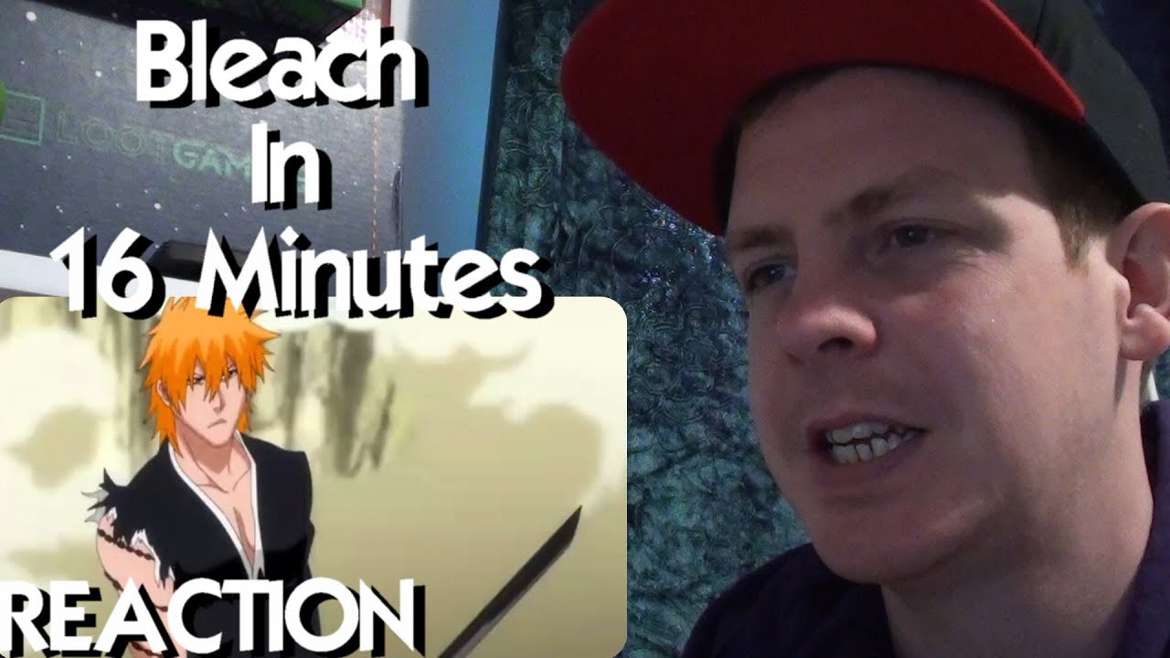 BLEACH IN 16 MINUTES REACTION - YouTube