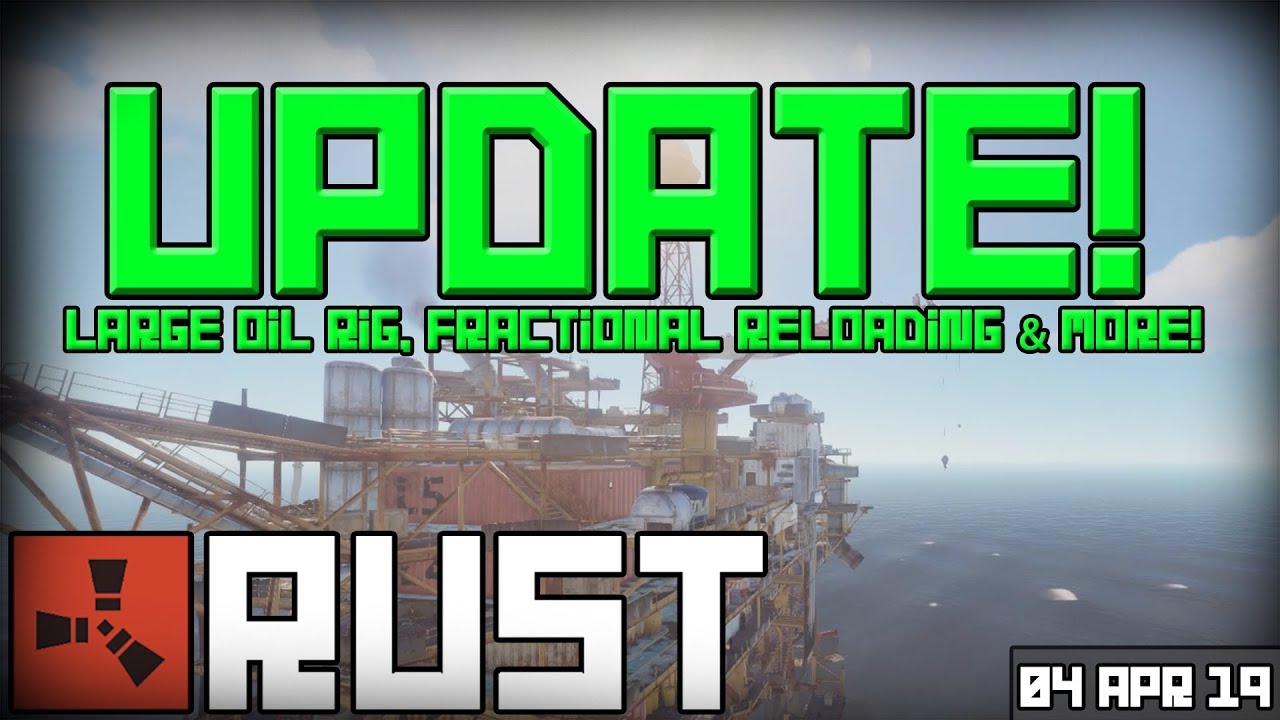 Rust Update 04-04-2019 - Large Oil Rig, Fractional Reloading & More ...
