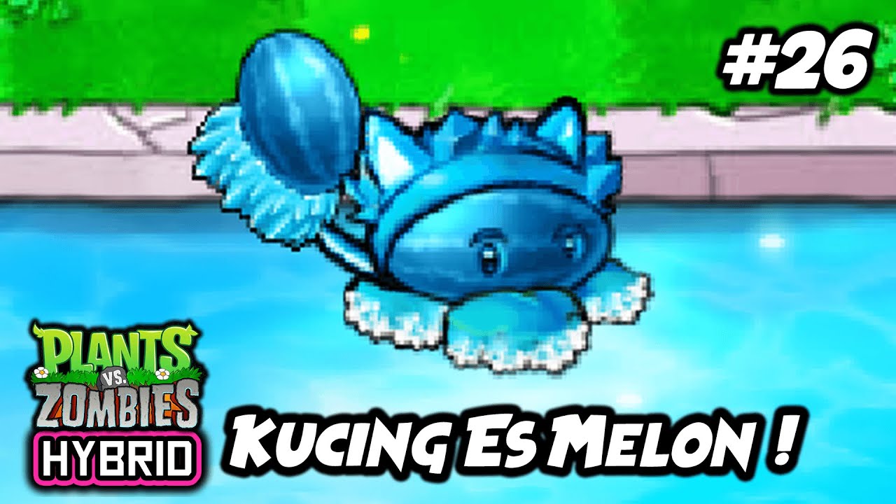 KUCING SEMANGKA ES INI ADALAH MC TERKUAT ! | Plants vs. Zombies Hybrid ...