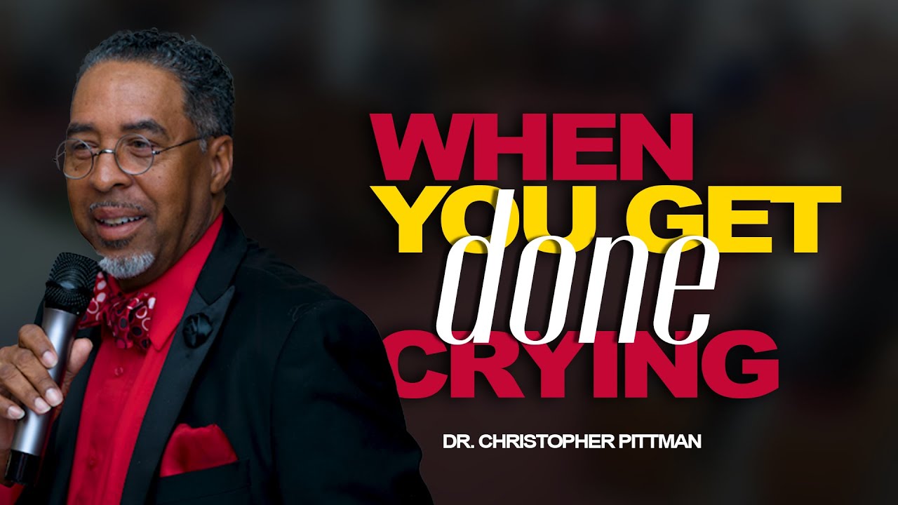 When You Get Done Crying | Dr. Christopher Pittman - YouTube