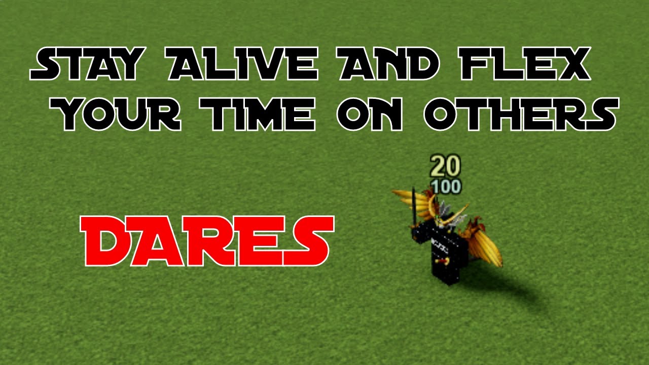 Stay Alive and Flex your Time on Others (DARES) - YouTube