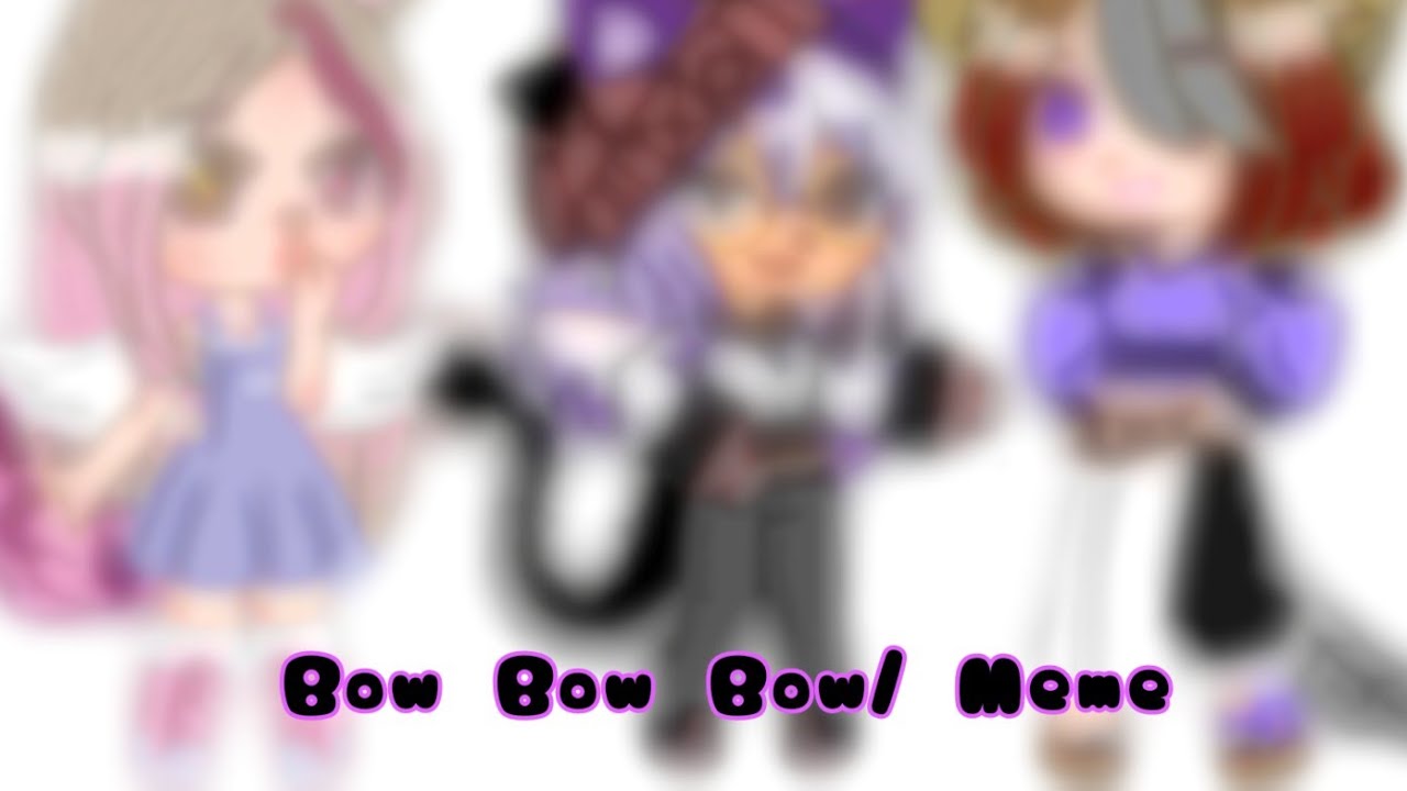 Bow Bow Bow/Meme 😎💜 - YouTube