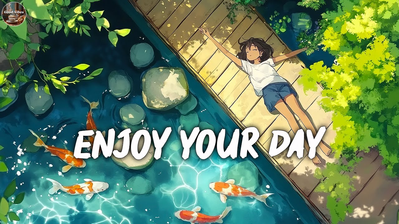 Enjoy Your Day🌻chill Songs To Make You Feel Good With Positive Energy