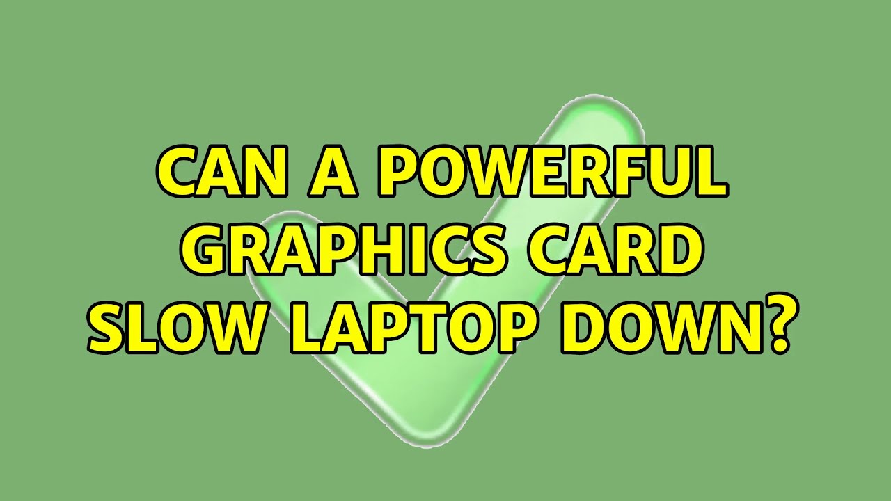 Can a powerful graphics card slow laptop down? (2 Solutions!!) - YouTube