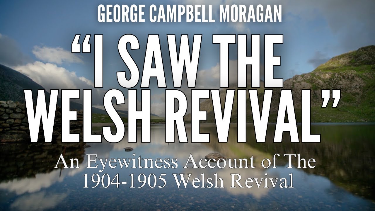 "I Saw The Welsh Revival" (1904-1905) - George Campbell Morgan - YouTube