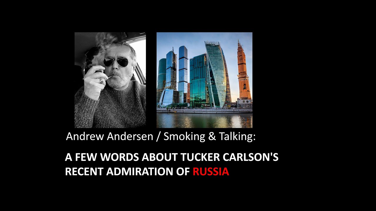 A FEW WORDS ABOUT TUCKER CARLSON'S RECENT ADMIRATION OF RUSSIA - YouTube