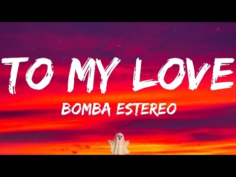 Bomba Estéreo To My Love (Letras/Lyrics) - YouTube