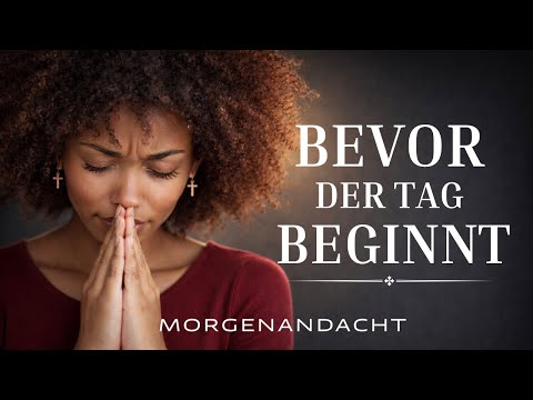 Morgens mit Gott – dieser Gedanke verändert deinen Tag | Morgenandacht & Morgengebet 
