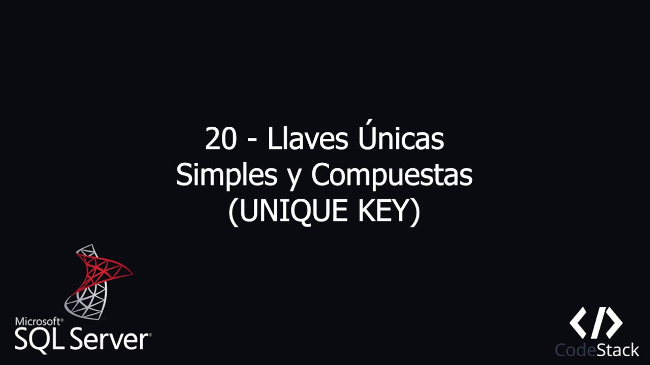 20 - Llaves Únicas (UNIQUE KEY) Simples y Compuestas [SQL Server] - YouTube