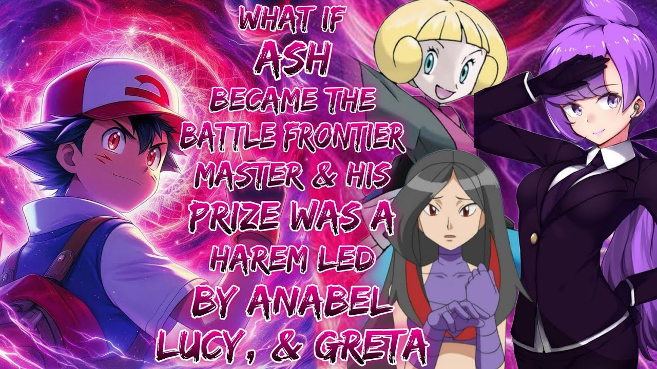 What If Ash Became The Battle Frontier Master & His Prize Was A Harem ...