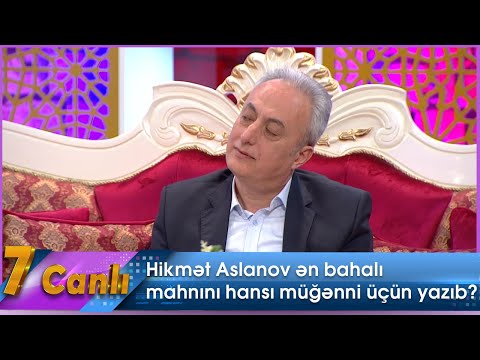 Hikmət Aslanov ən bahalı mahnını hansı müğənni üçün yazıb? (7 Canlı)