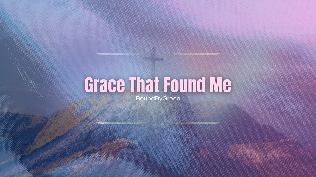 "Grace That Found Me" - A Worship Song of Redemption and Freedom in ...