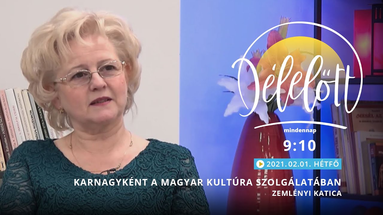 Délelőtt - Karnagyként a magyar kultúra szolgálatában - Zemlényi Katica ...