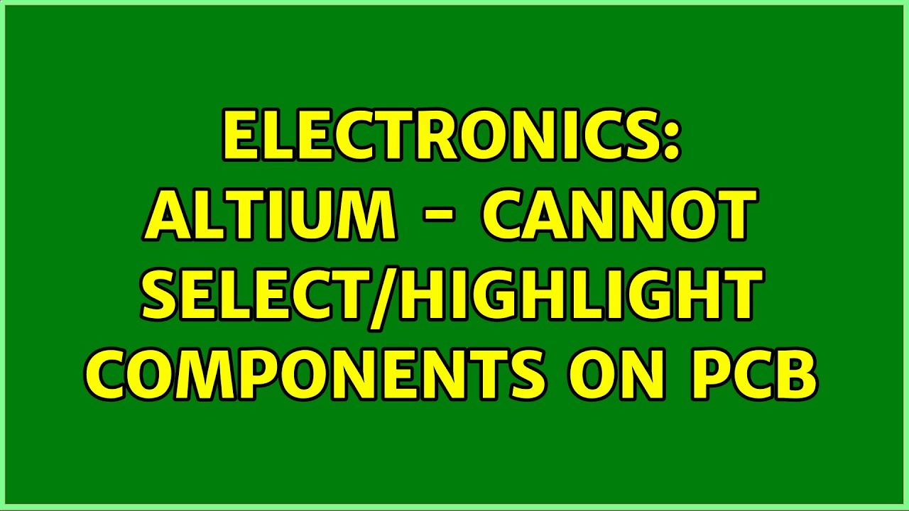 Electronics Altium Cannot Select highlight Components On PCB 9 electronics-altium-cannot-select-highlight-components-on-pcb-9