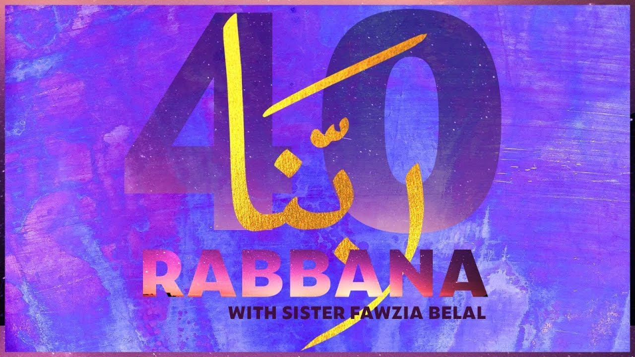Rabbana 8&9 #6 | 40 Rabbana | Ustadha Fawzia Belal - YouTube