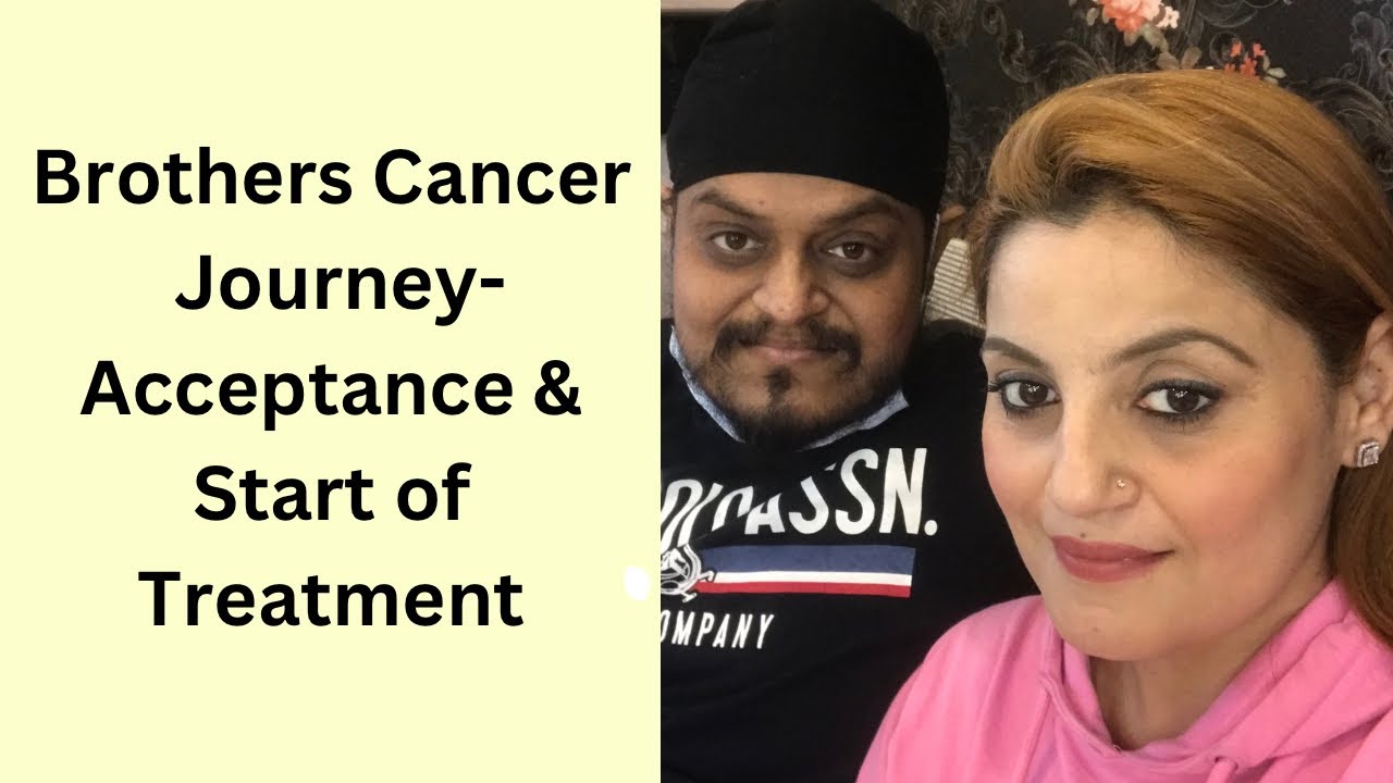 My Brother's Cancer Journey - Diagnosis, Acceptance & Start Of ...