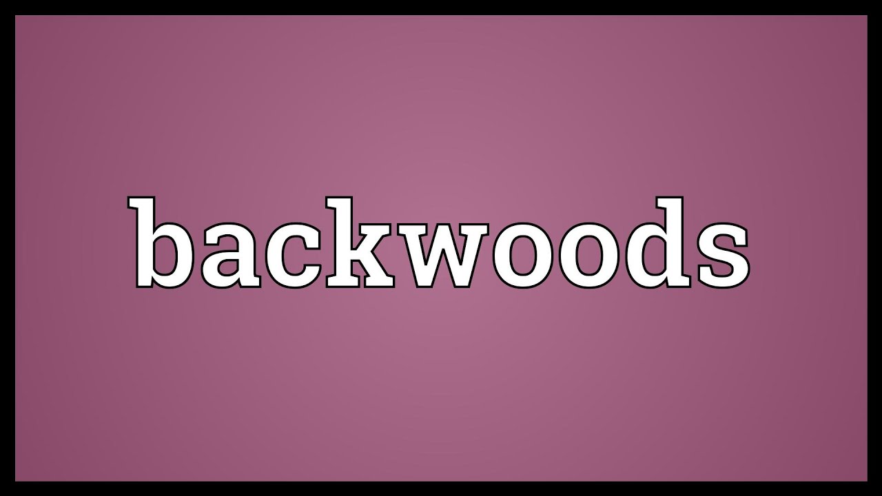 Backwoods Meaning - YouTube