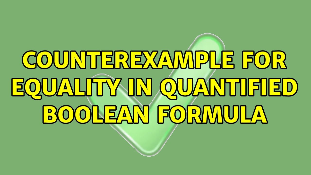 Counterexample for equality in Quantified Boolean Formula - YouTube