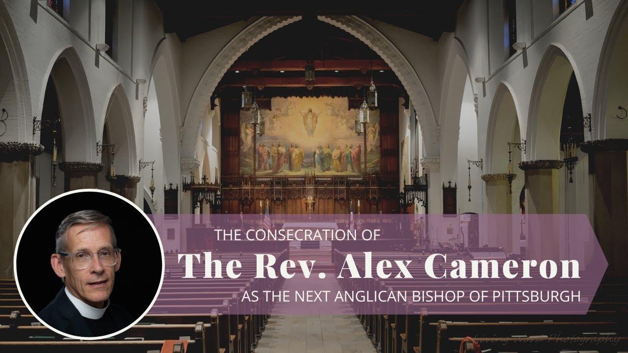 The Consecration of The Rev. Alex Cameron as the Next Bishop of the ...
