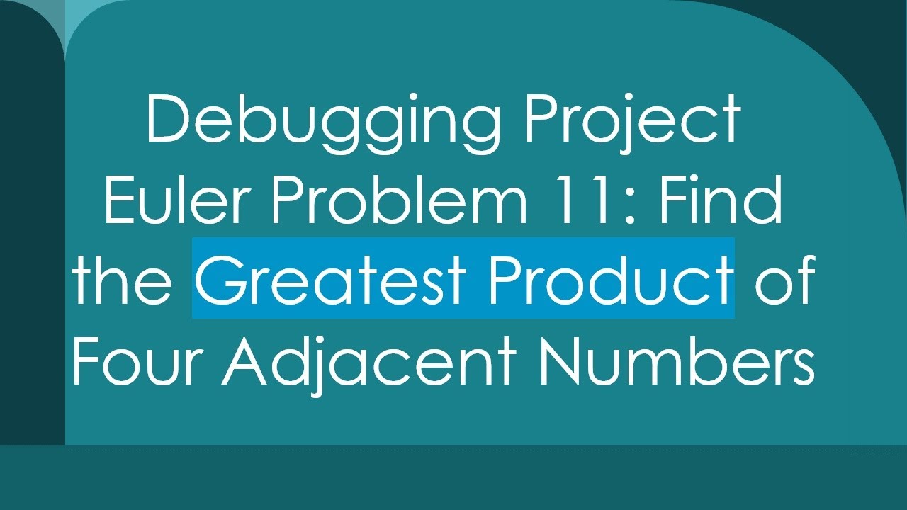 Debugging Project Euler Problem 11: Find the Greatest Product of Four ...