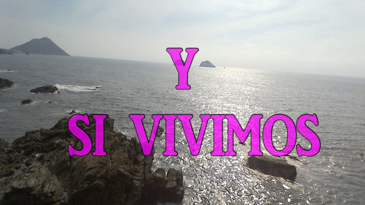 Y SI VIVIMOS - YouTube