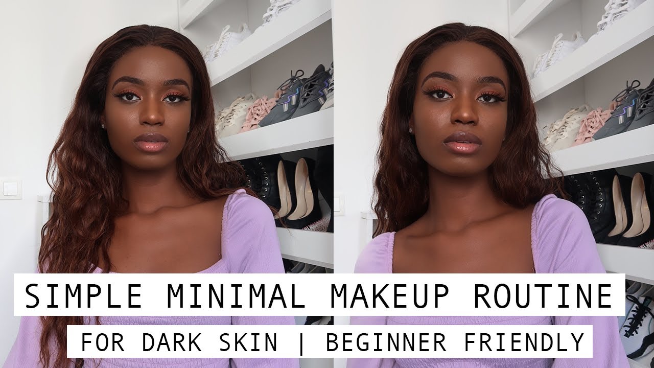My Simple Beginner Friendly Minimal Makeup Routine For Dark Skin. - YouTube