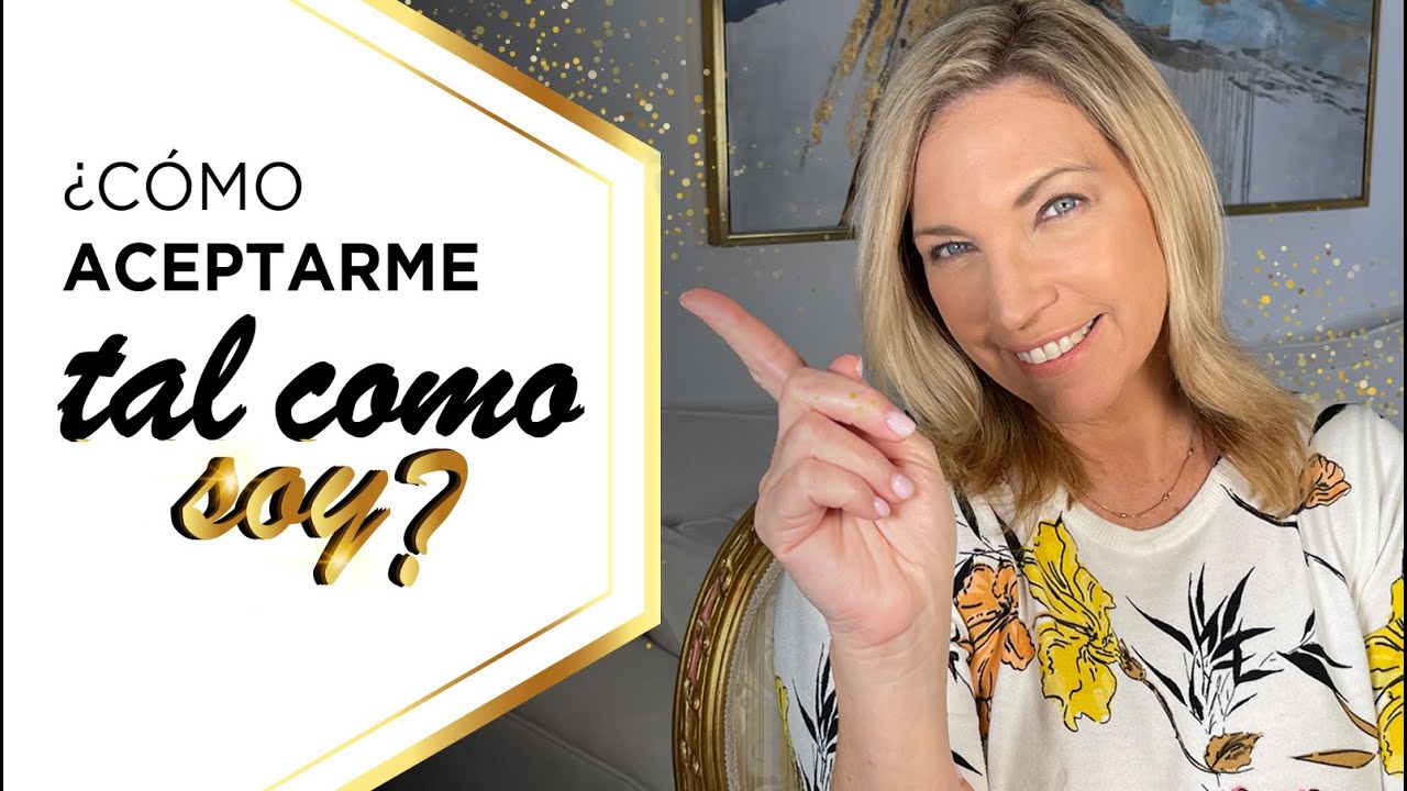 ¿Cómo aceptarme tal como soy? - YouTube