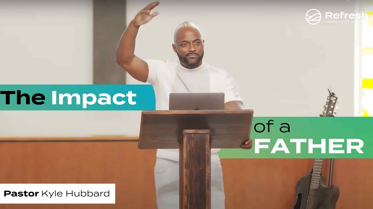 The Impact of a Father | Father's Day | Pastor Kyle Hubbard - YouTube