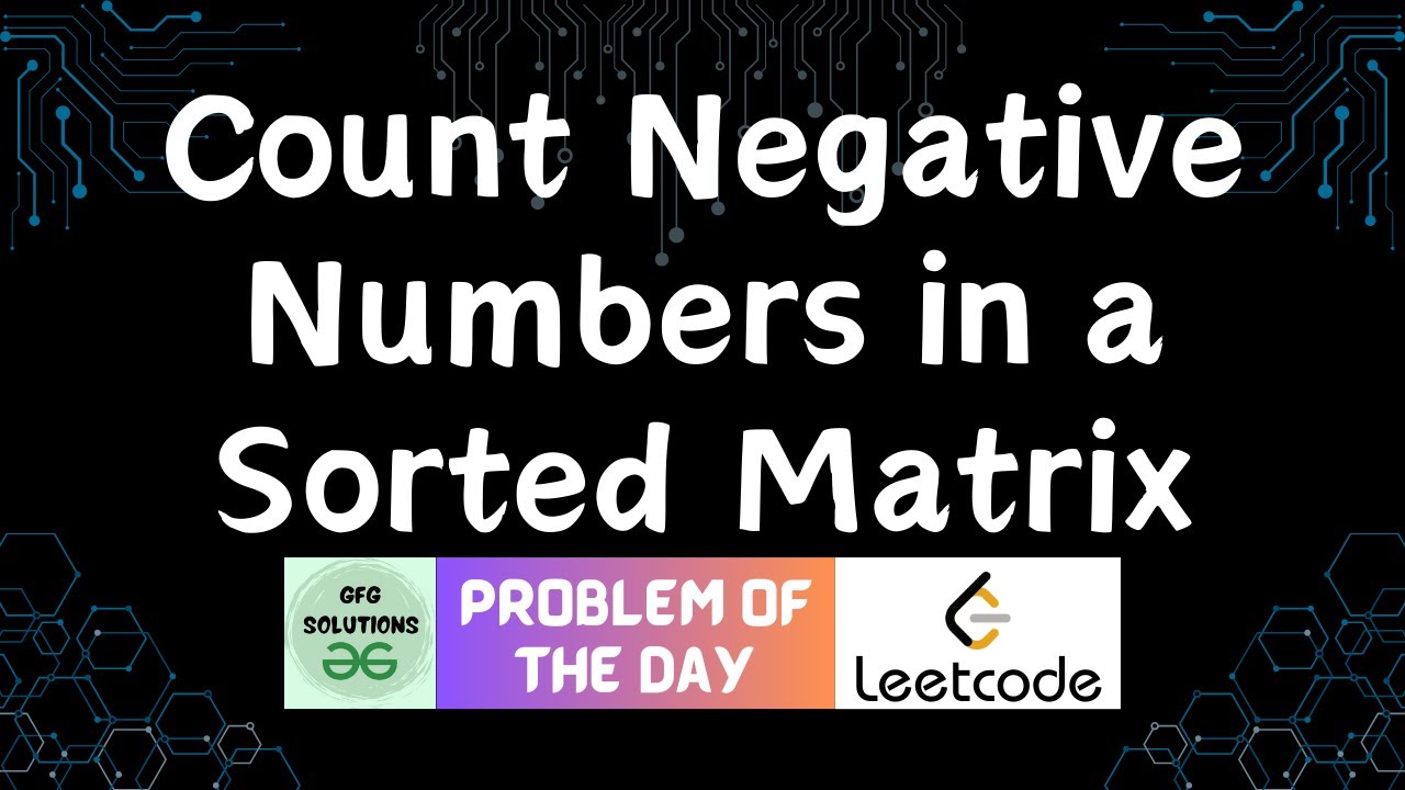 #769 Count Negative Numbers in a Sorted Matrix | Leetcode POTD | GFG ...