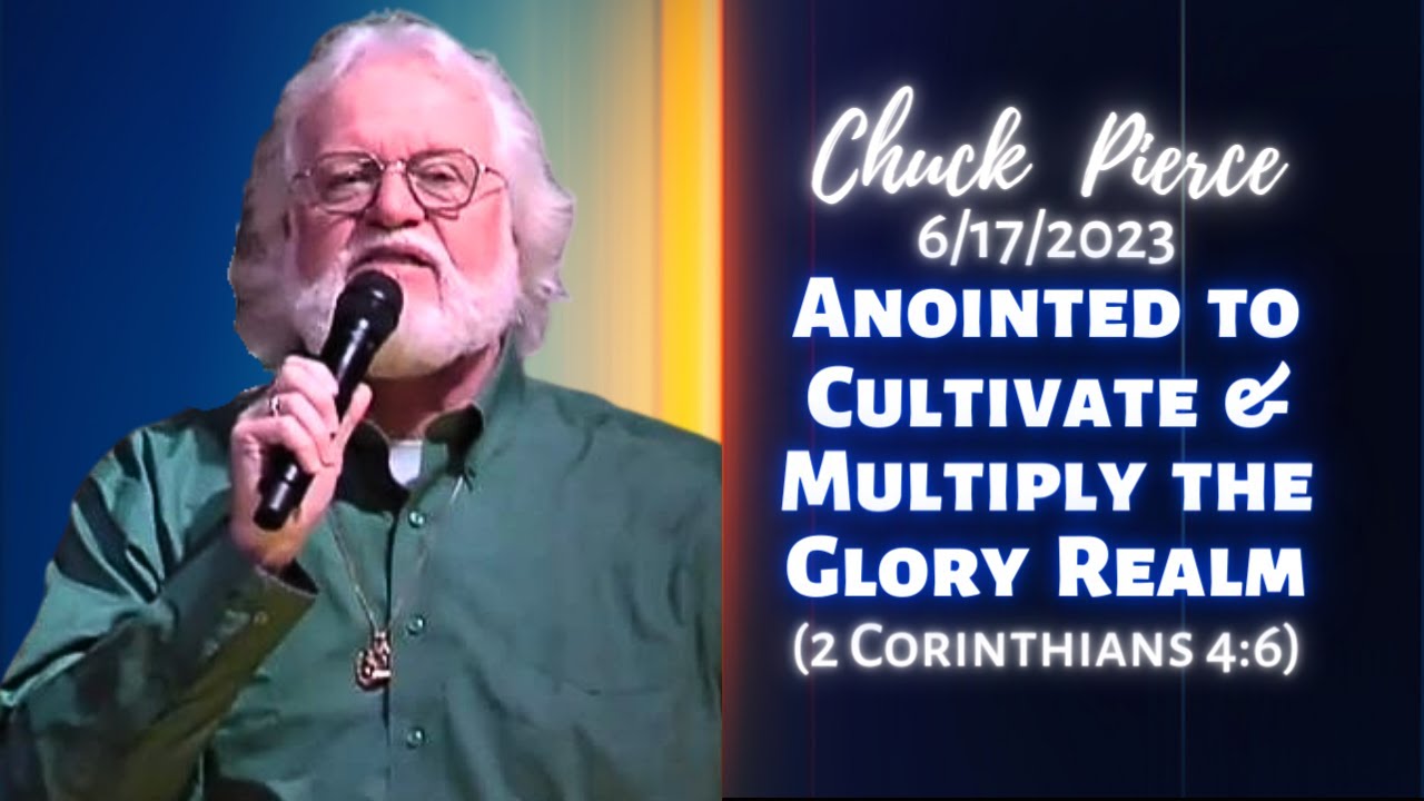 Chuck Pierce: Anointed to Cultivate and Multiply the Glory Realm (2 ...