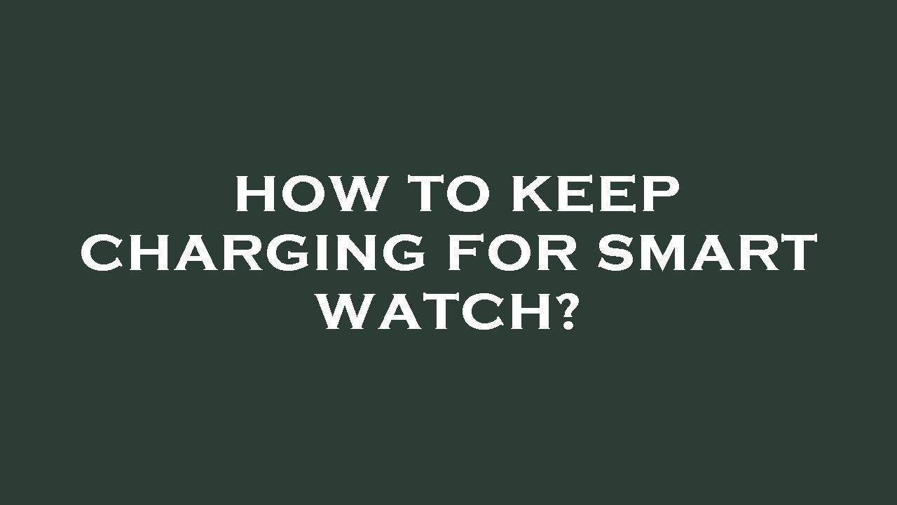 How to keep charging for smart watch? - YouTube