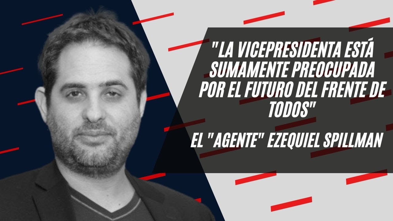 El “agente” Ezequiel Spillman: “La vicepresidenta está sumamente ...