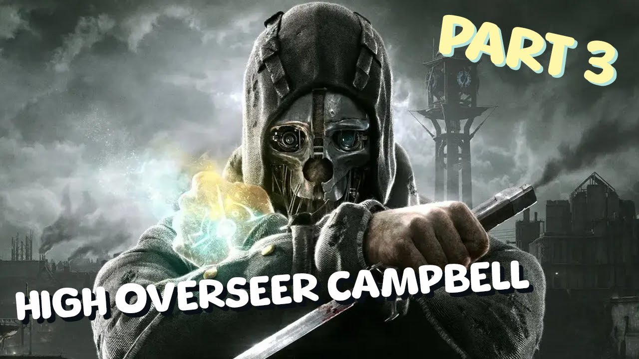 Dishonored - Part 3: High Overseer Campbell - YouTube