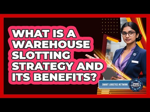 What Is A Warehouse Slotting Strategy And Its Benefits? - Smart Logistics Network