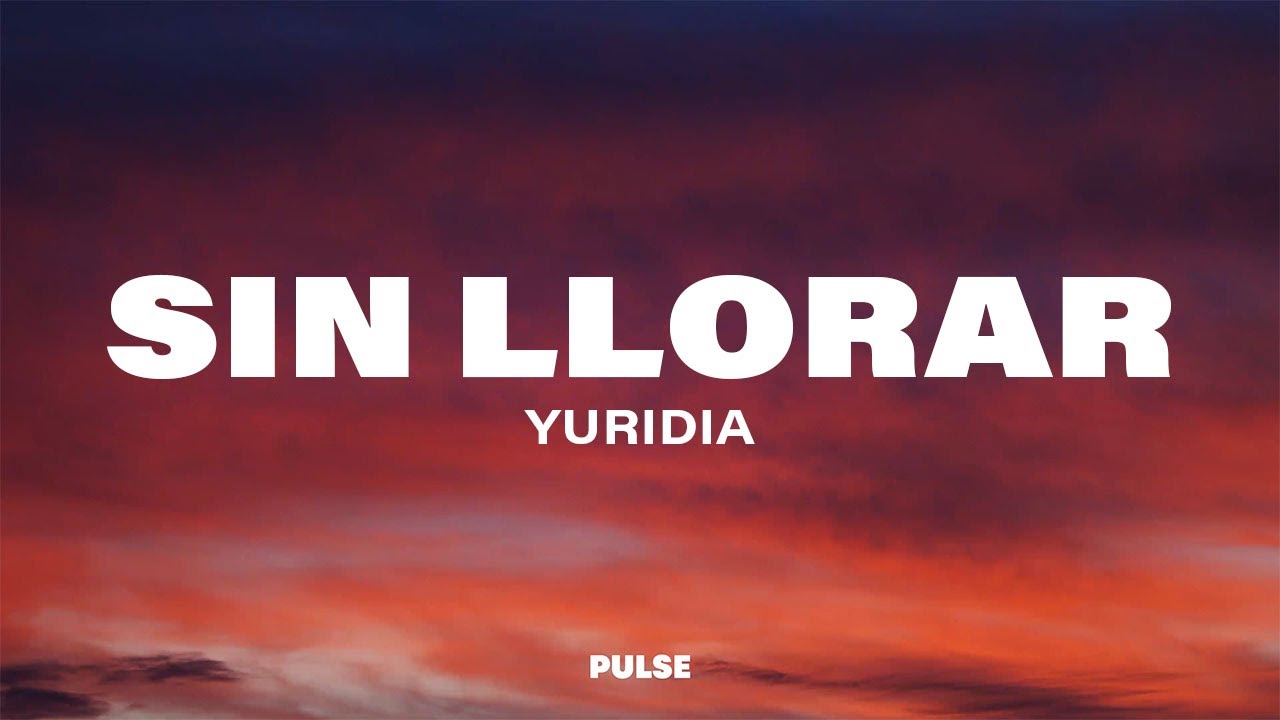 Yuridia - Sin Llorar (Letra/Lyrics) - YouTube