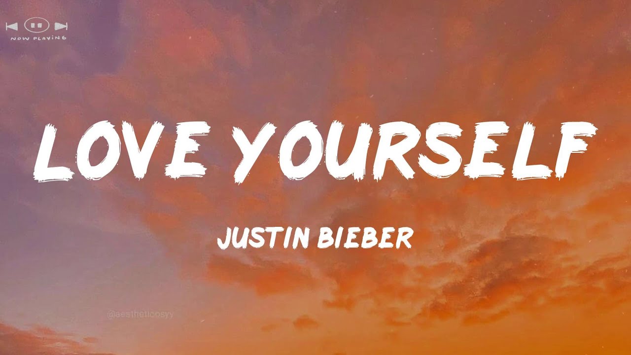 Love Yourself - Justin Bieber (Lyrics) | You should go and love ...