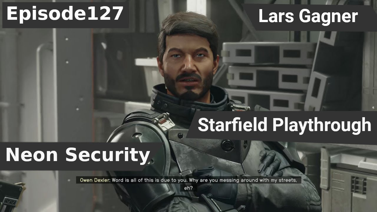 Starfield Episode 127, Neon Security. Lars Gagner Starfield Playthrough ...