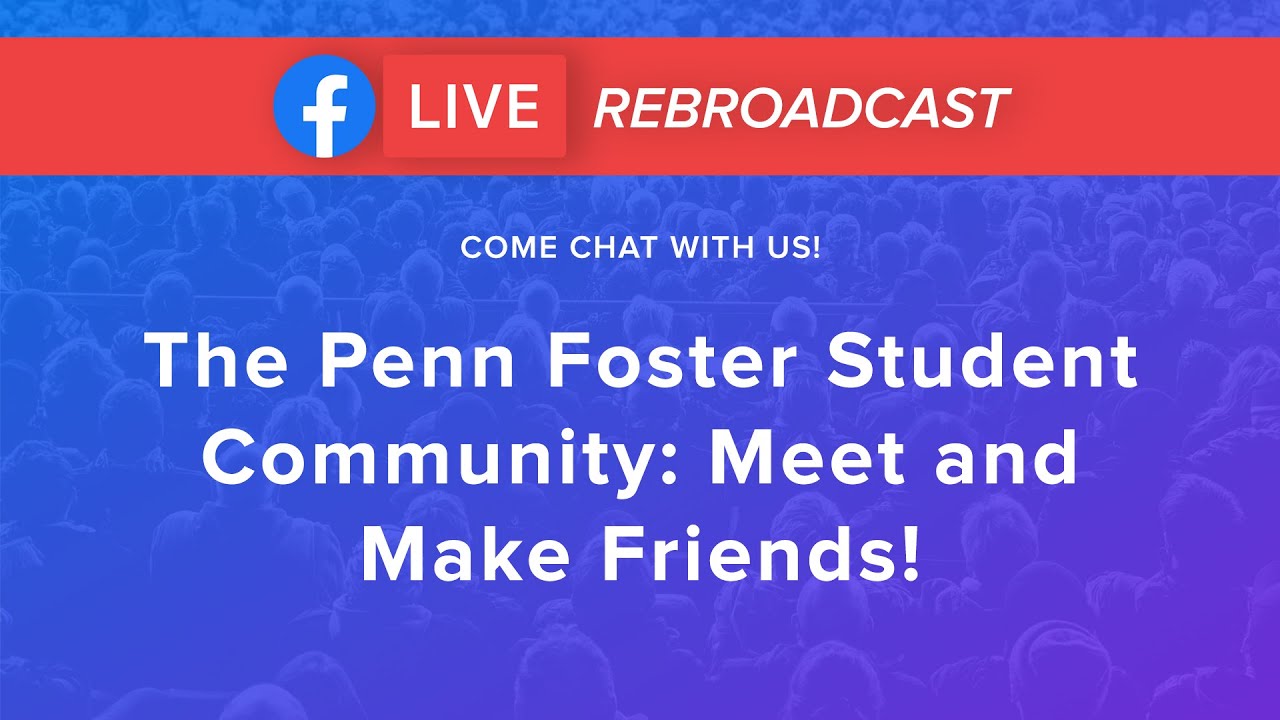 FB Live Rebroadcast: The Penn Foster Student Community - Meet and Make ...